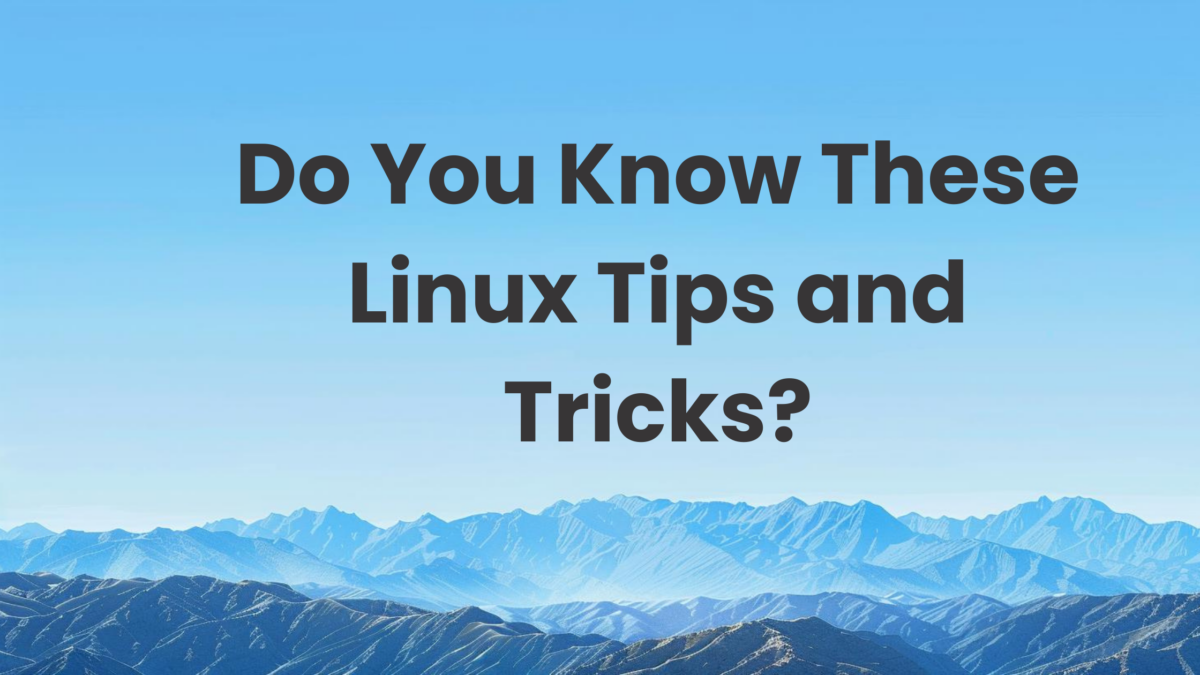 Do You Know These Linux Tips and Tricks? - howtouselinux