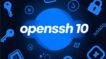 OpenSSH 10: What’s New and Why It Might Affect Your Setup - howtouselinux